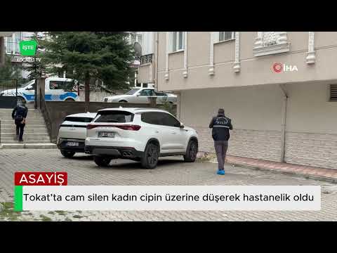 Tokat’ta cam silen kadın cipin üzerine düşerek hastanelik oldu