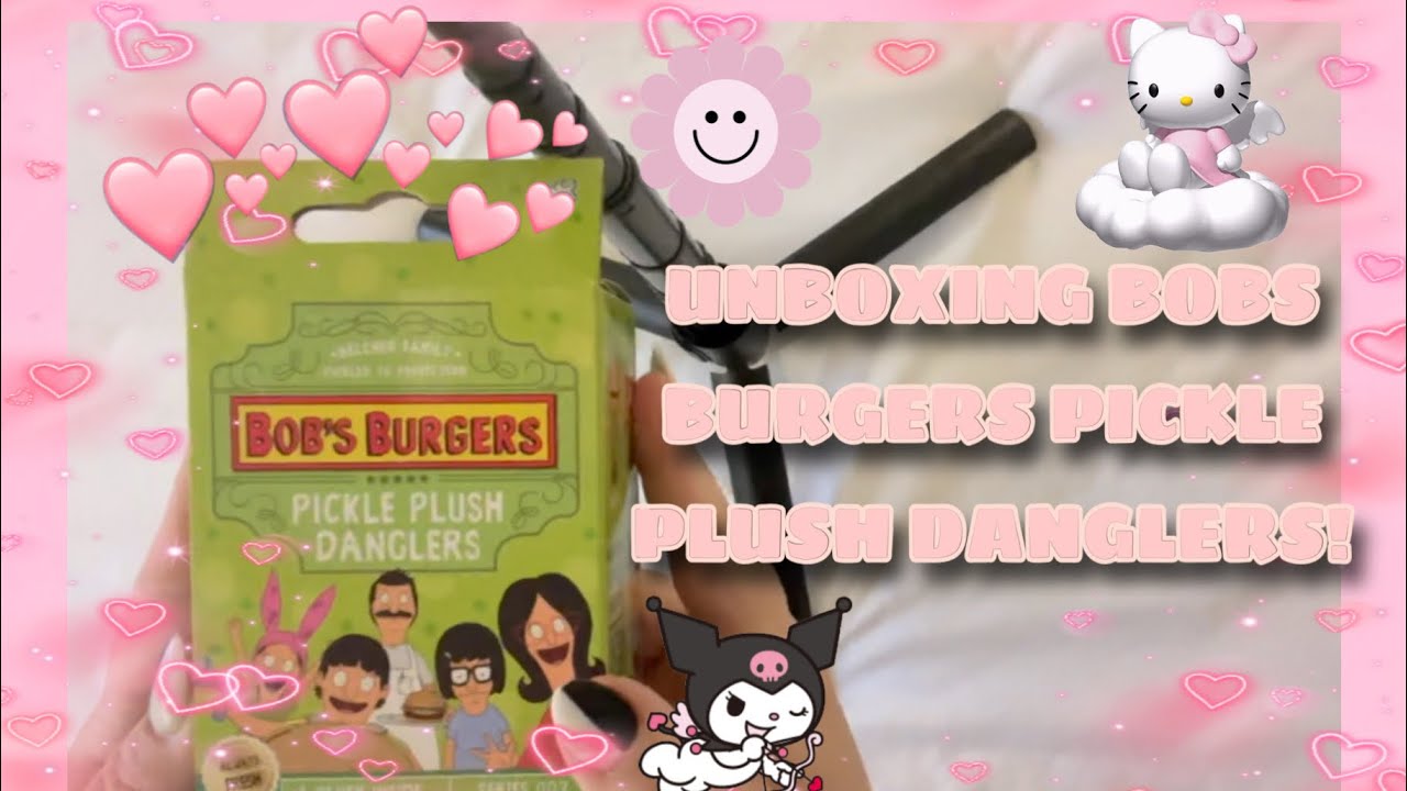 EPISODE 1: UNBOXING BOB’S BURGERS PICKLE PLUSH DANGLERS! - YouTube