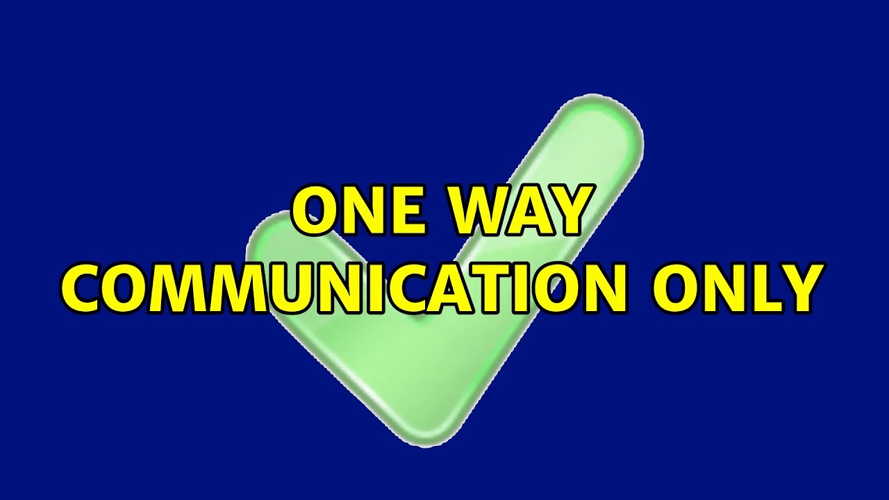 One way communication only - YouTube
