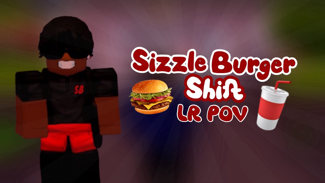 Sizzle Burger Shift | LR POV (Roblox) - YouTube
