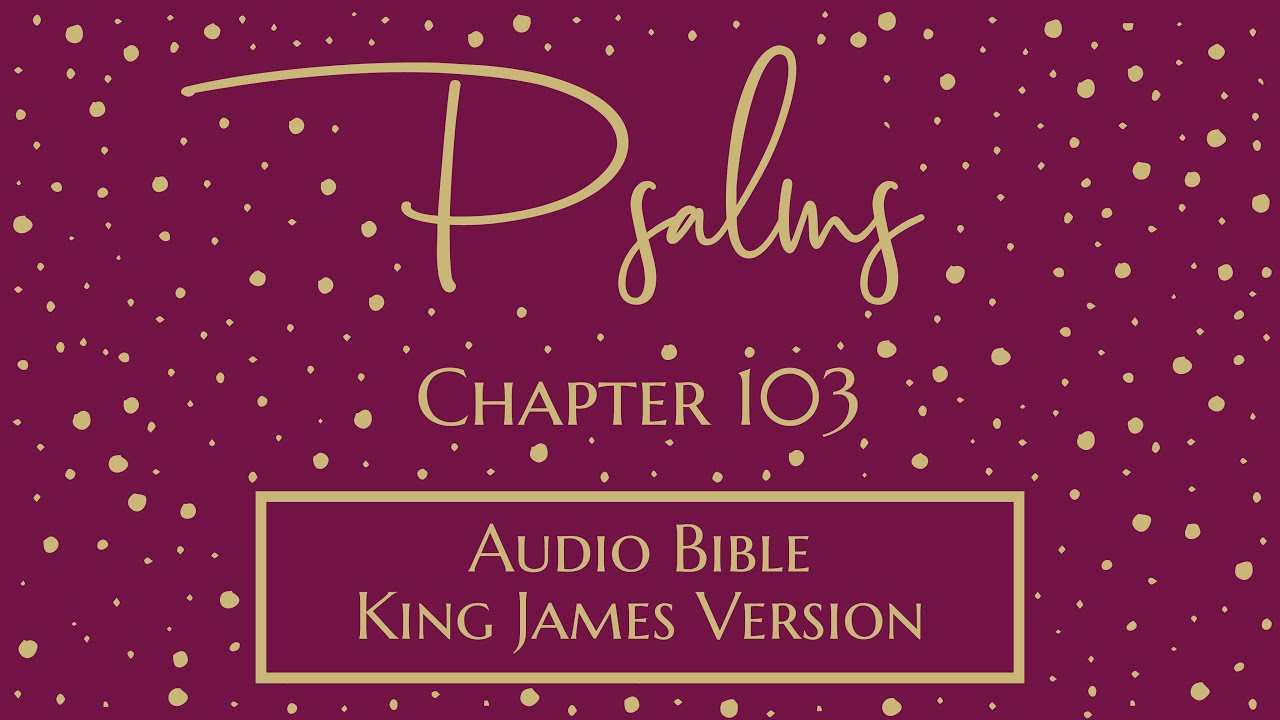Psalm 103 Audio Bible King James Version Psalms 103 YouTube
