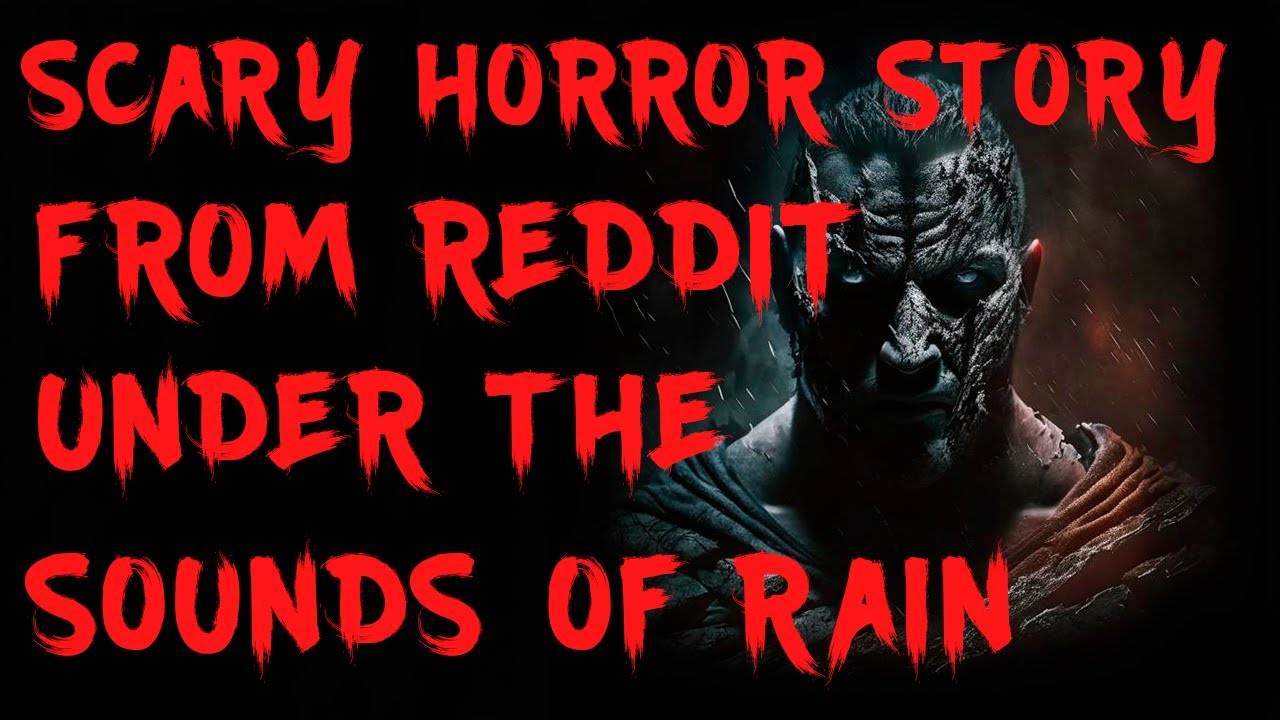 Scary Horror Story from Reddit #24 Under the Sounds of Rain - YouTube