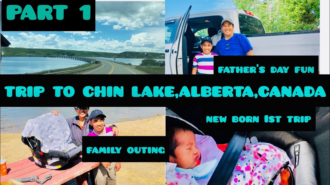 TRIP TO CHIN LAKE,WARNER,ALBERTA/FATHER’s DAY TRIP WITH MY NEW BORN # ...