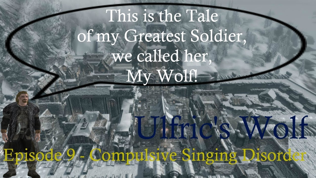 Ulfric's Wolf, Episode 9 - Compulsive Singing Disorder - YouTube