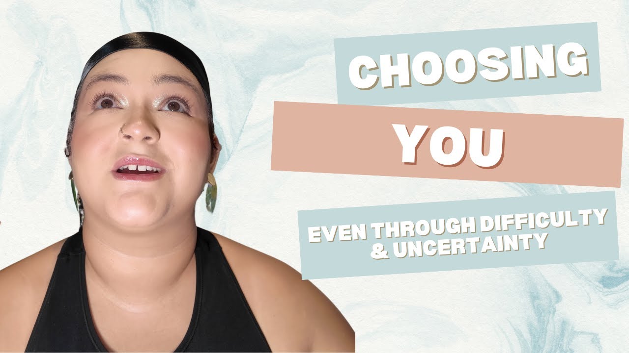 Choosing YOU—Even Through Difficulty & Uncertainty 💛 - YouTube
