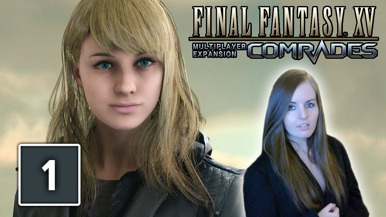 SHE'S SO BEAUTIFUL | Final Fantasy XV Comrades Multiplayer Gameplay ...