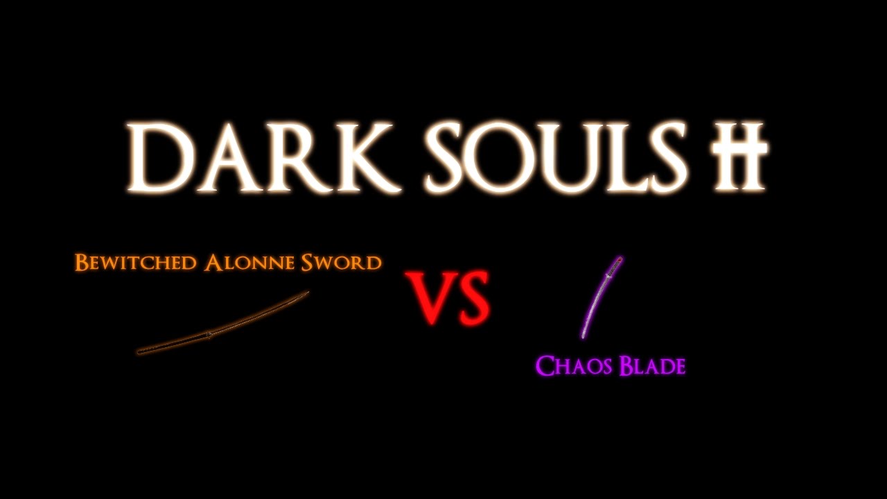 Bewitched Alonne Sword vs Chaos Blade | Dark Souls 2 - YouTube