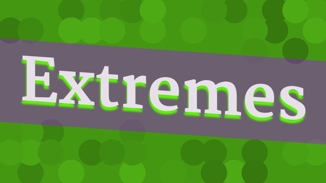 EXTREMES pronunciation • How to pronounce EXTREMES - YouTube
