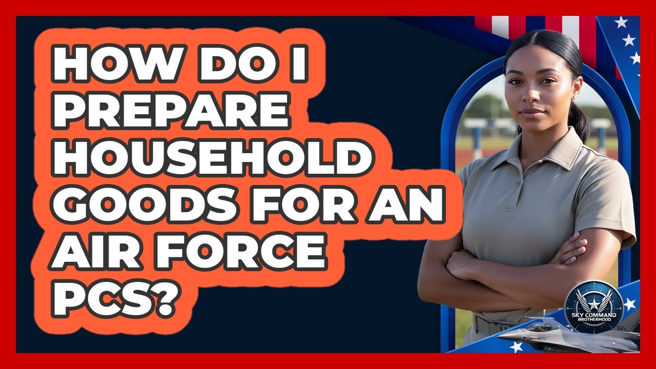 How Do I Prepare Household Goods For An Air Force PCS? - YouTube