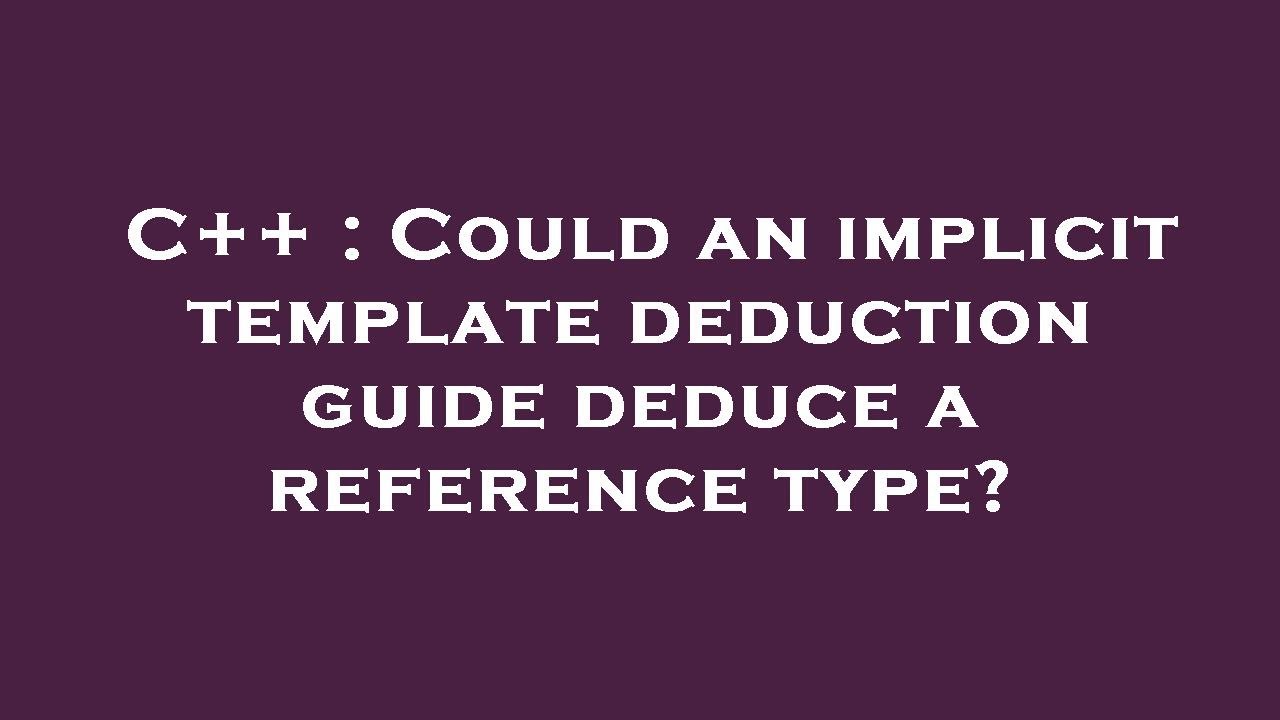 C++ : Could an implicit template deduction guide deduce a reference type? - YouTube