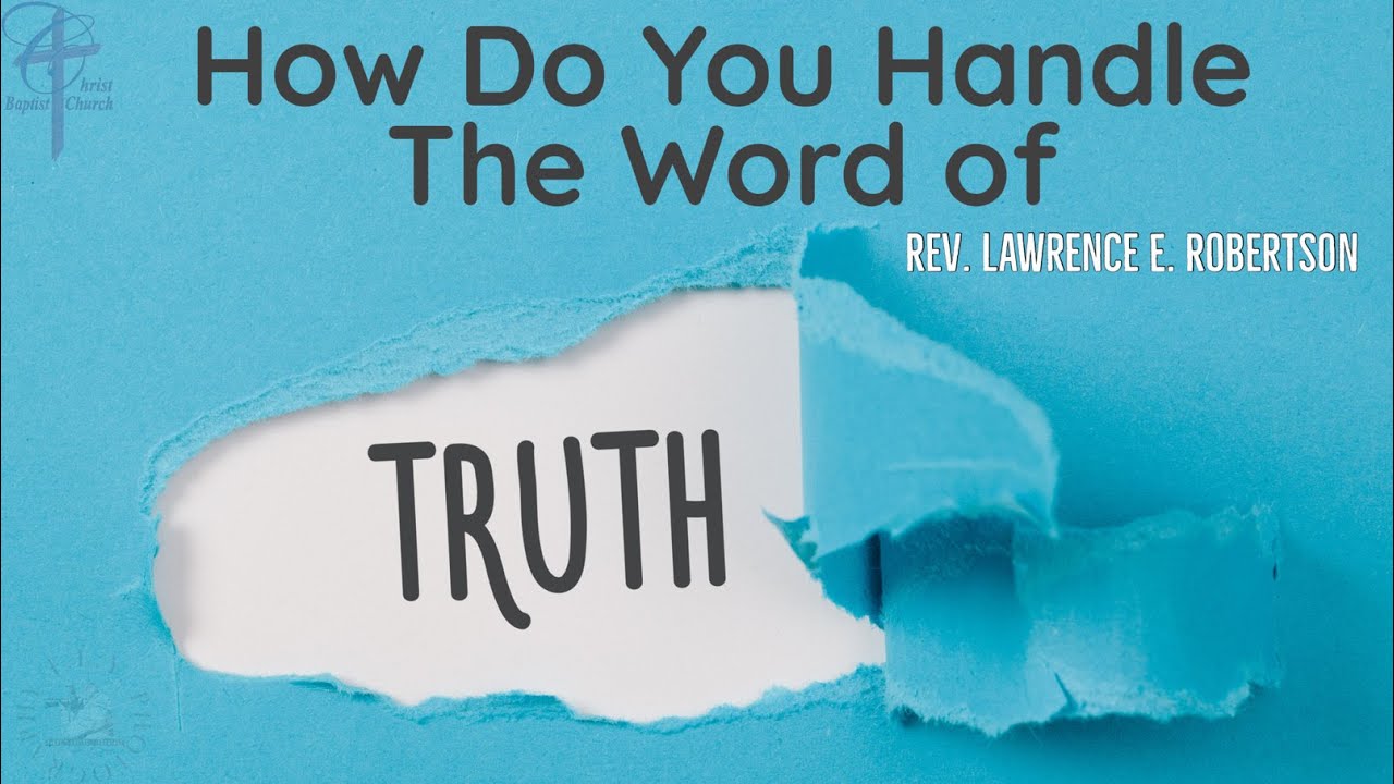 How Do You Handle The Word of Truth - Pastor Lawrence E. Robertson ...