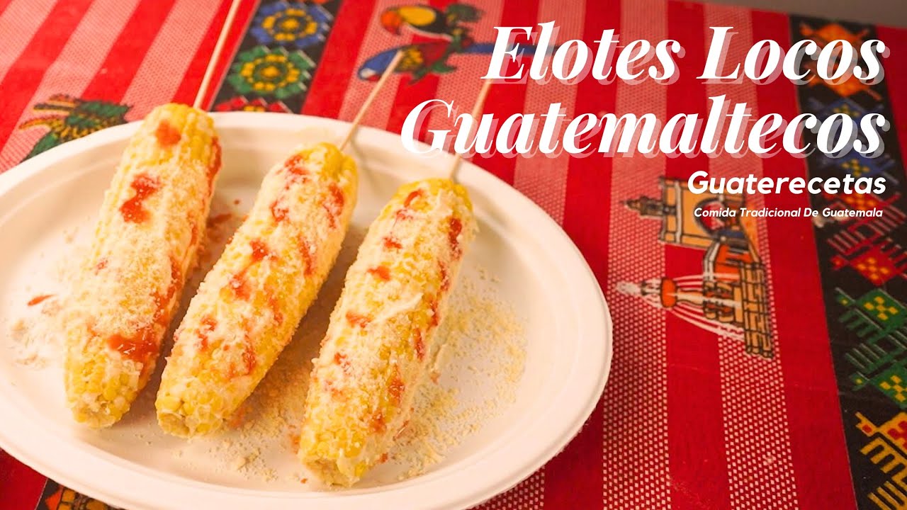 Elotes Locos Guatemaltecos | Comida Tradicional De Guatemala - YouTube