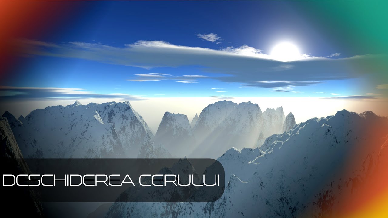 DESCHIDEREA CERULUI - YouTube
