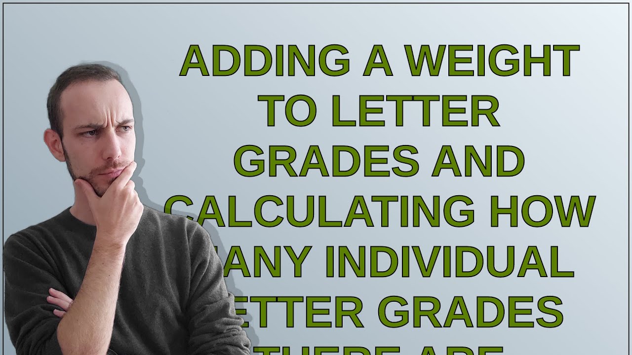 Adding a Weight to Letter grades and Calculating how many individual ...
