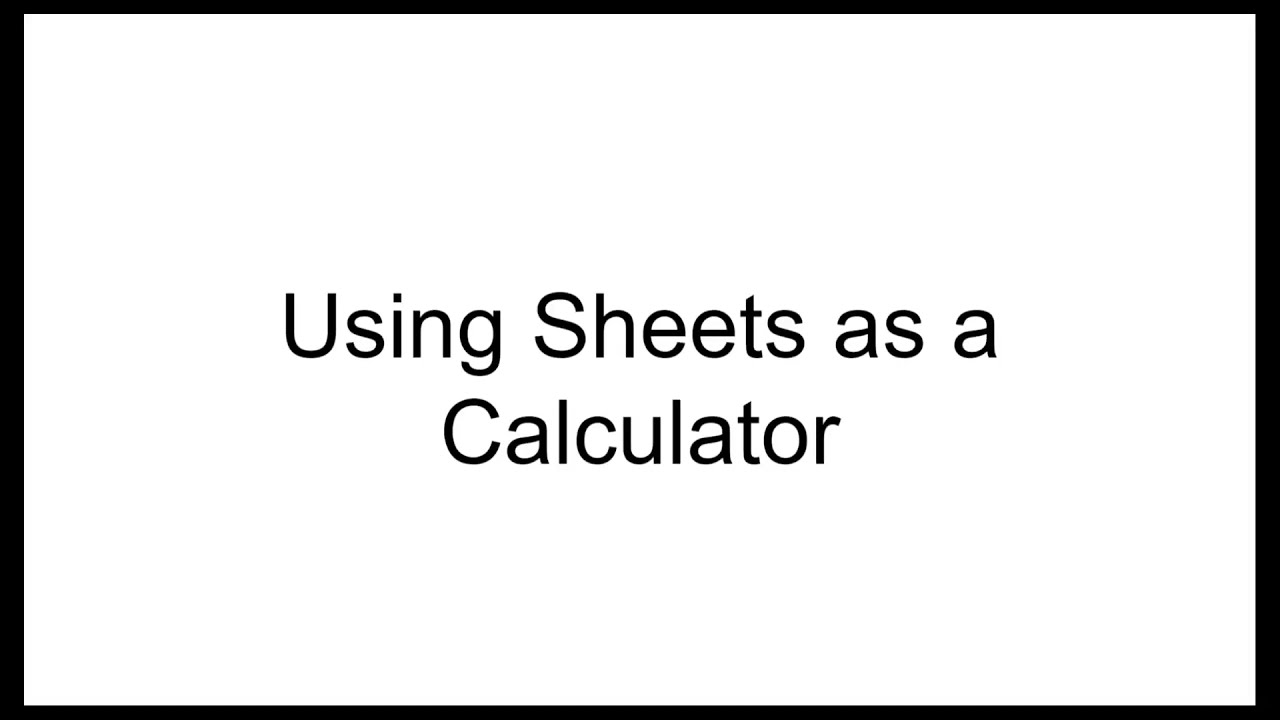 Use Sheets As A Calculator Or Adding Machine YouTube Use Sheets As A Calculator Or Adding Machine YouTube