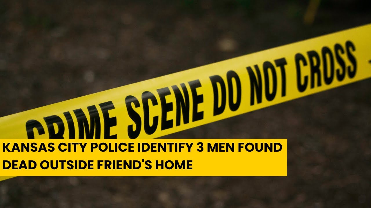 Kansas City police identify 3 men found dead outside friend's home ...