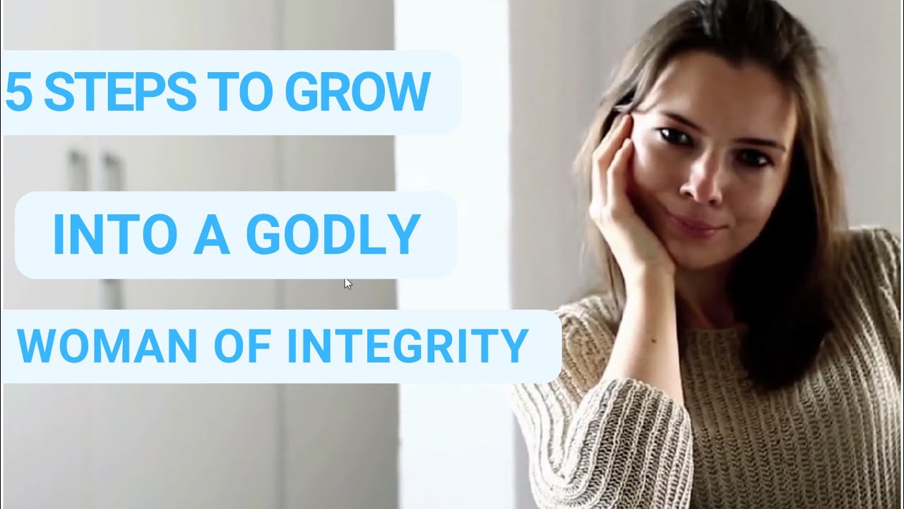 5 Steps To Grow Into A Godly Woman Of Integrity - YouTube