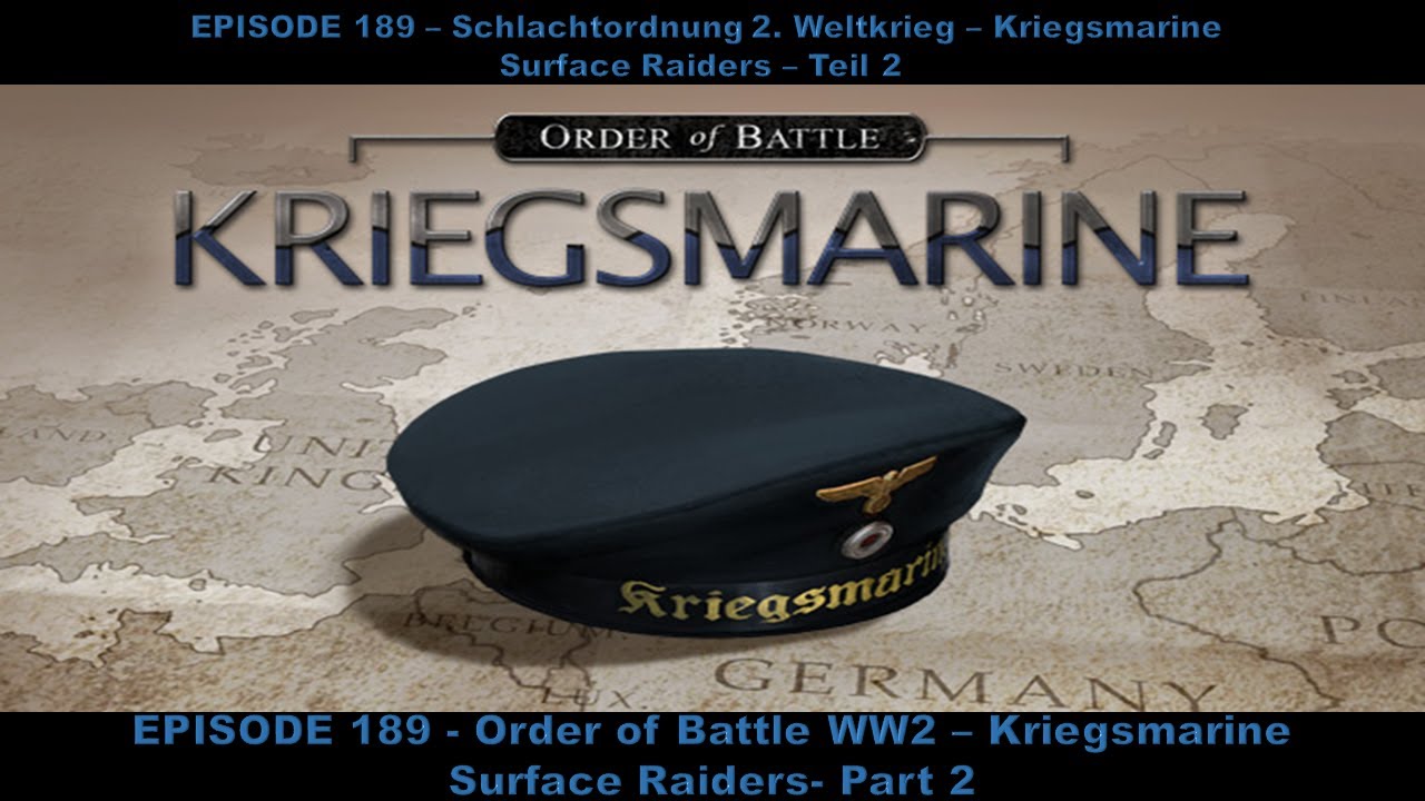 EPISODE 189 - Order of Battle WW2 - Kriegsmarine - Surface Raiders ...