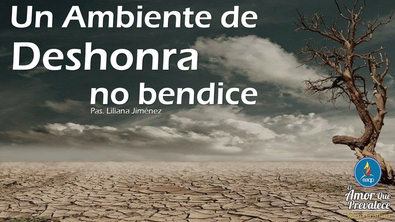 Un ambiente de deshonra no bendice (Parte 1) | El Amor que Prevalece ...