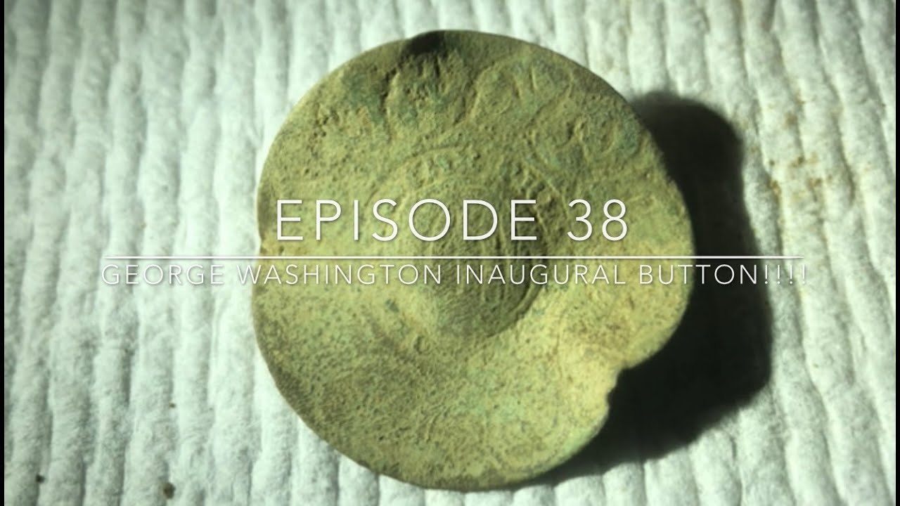 Episode 38: GEORGE WASHINGTON INAUGURAL BUTTON!!!!! - YouTube