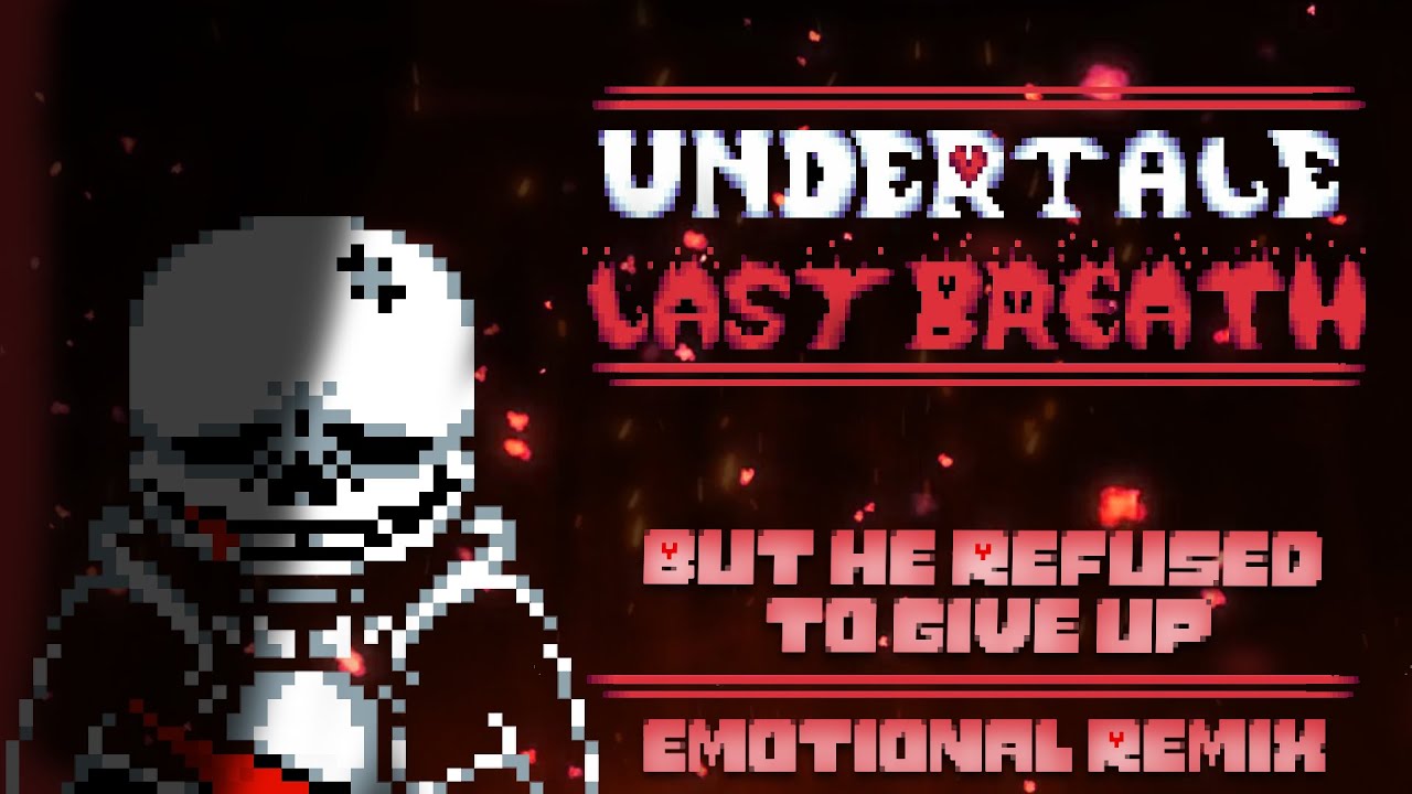 Undertale Last Breath - But He Refused To Give Up [EMOTIONAL REMIX ...