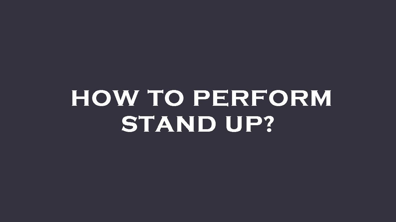 How to perform stand up? - YouTube