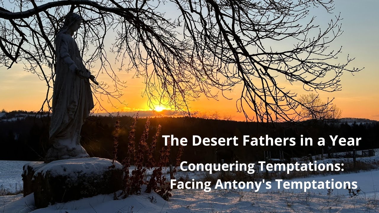 The Desert Fathers in a Year | Episode 2 | Conquering Temptations ...