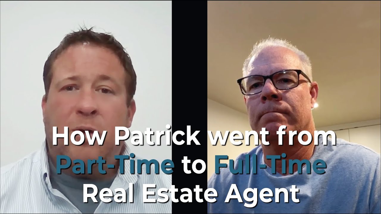 How Patrick Went From Part-Time To Full-Time Real Estate Agent - YouTube