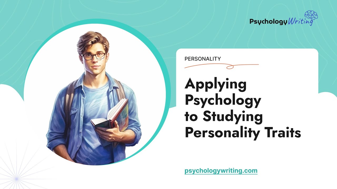 Applying Psychology to Studying Personality Traits - Essay Example ...