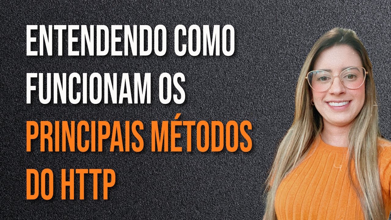 Entendendo como funcionam os principais métodos do protocolo HTTP - YouTube