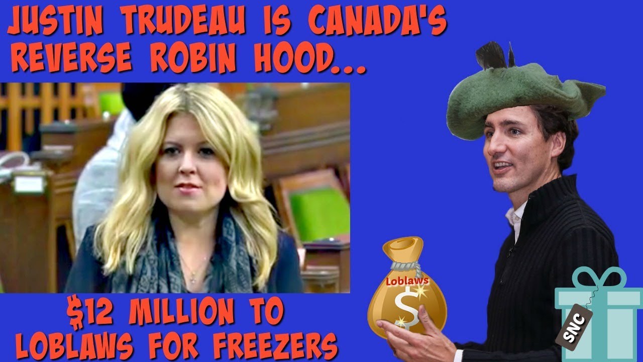 Justin Trudeau is Canada's reverse Robin Hood. $12M for Loblaws ...