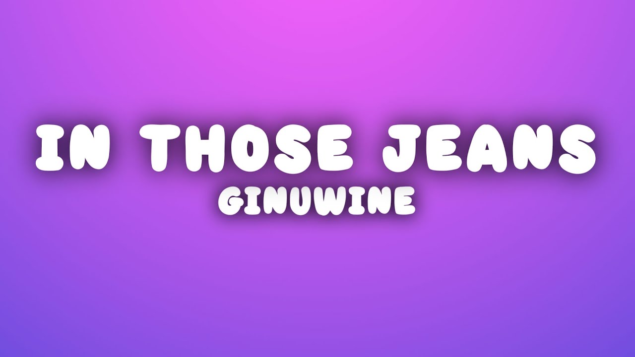 Ginuwine - In Those Jeans (Lyrics) - YouTube
