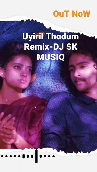 OUT NOW Uyiril Thodum Remix - DJ SK MUSIQ - Kumbalangi Nights - YouTube