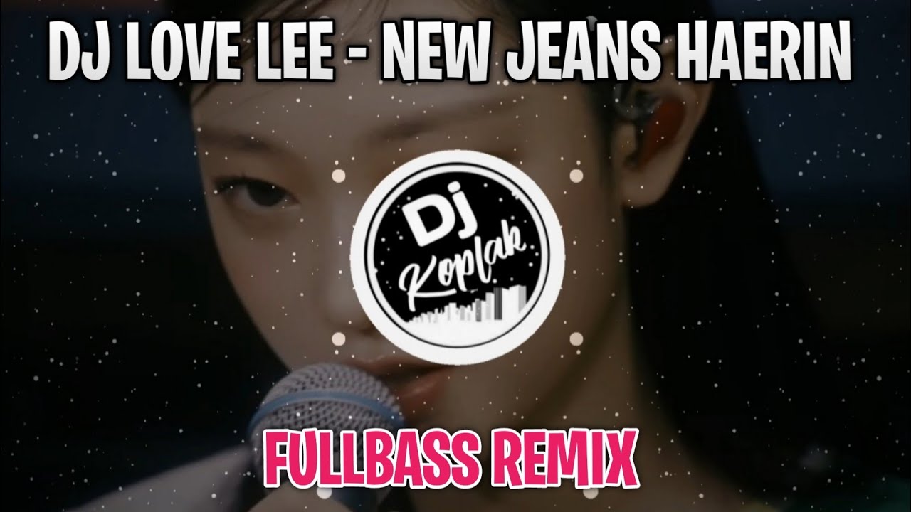DJ LOVE LEE - NEW JEANS HAERIN COVER (FULLBASS REMIX) | DJ KPOP REMIX ...
