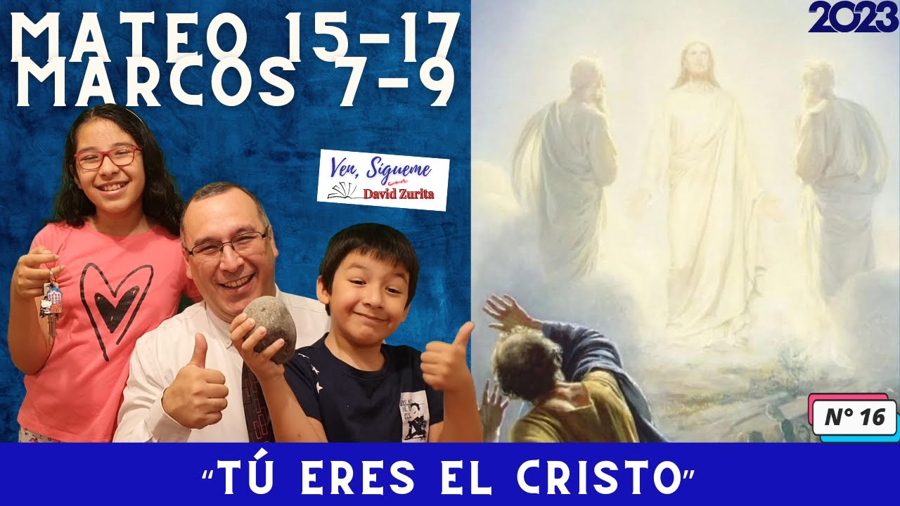 "Ven, Sígueme"| Mateo 15-17; Marcos 7-9| “Tú eres el Cristo” - YouTube