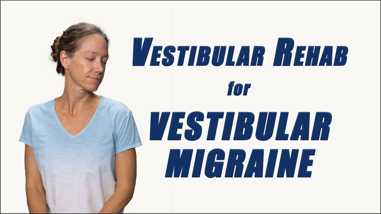 Vestibular Rehab for VESTIBULAR MIGRAINE | Best Exercises to Relieve ...