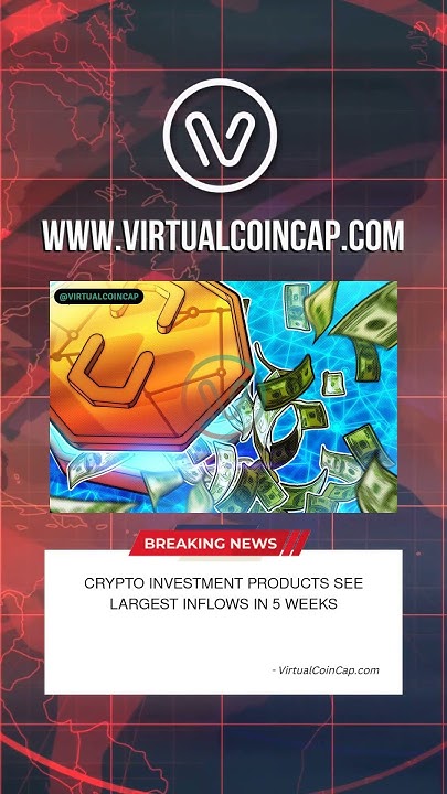 Crypto investment products see largest inflows in 5 weeks - YouTube