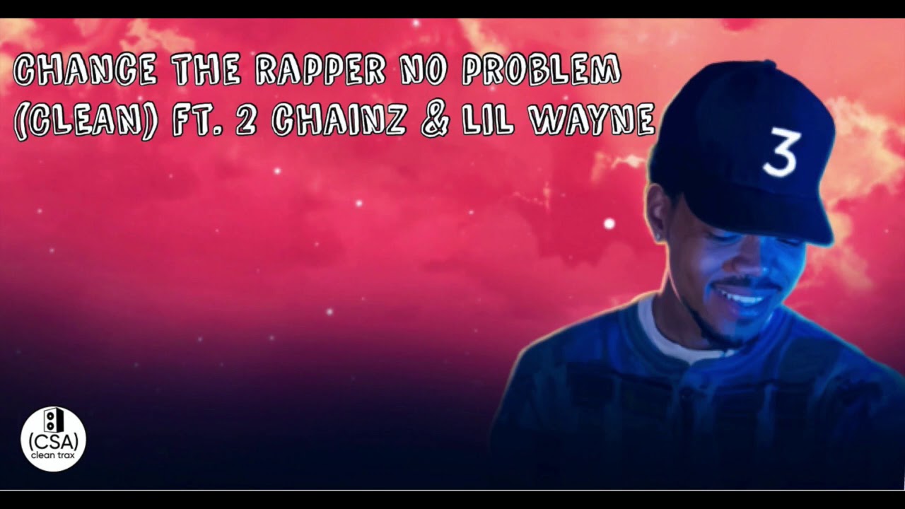 No Problem — Chance The Rapper ft. 2 Chainz & Lil' Wayne (CLEAN) - YouTube