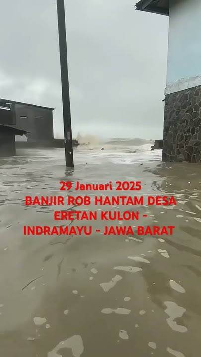 Banjir Rob Hantam Desa Eretan Kulon Indramayu Jawa Barat - YouTube