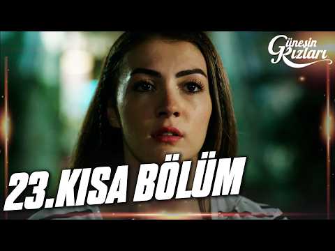 Güneşin Kızları 23. Kısa Bölüm
