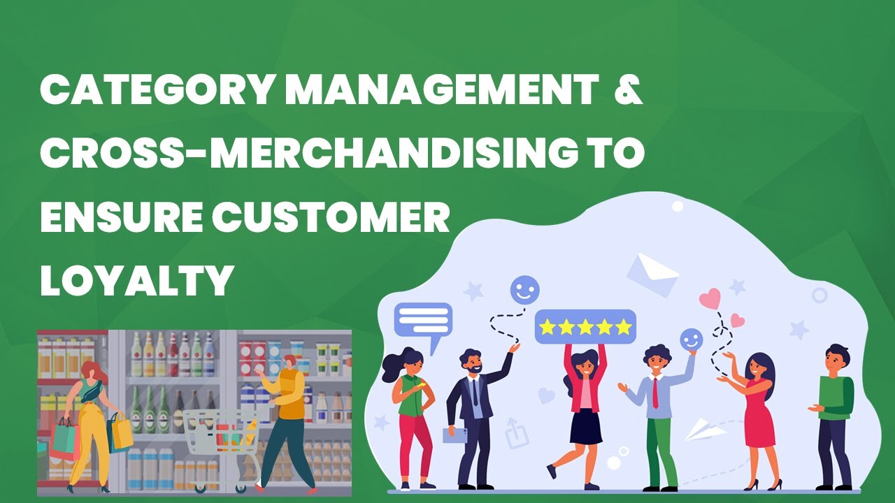 Category Management and Cross-merchandising to Ensure Customer Loyalty ...