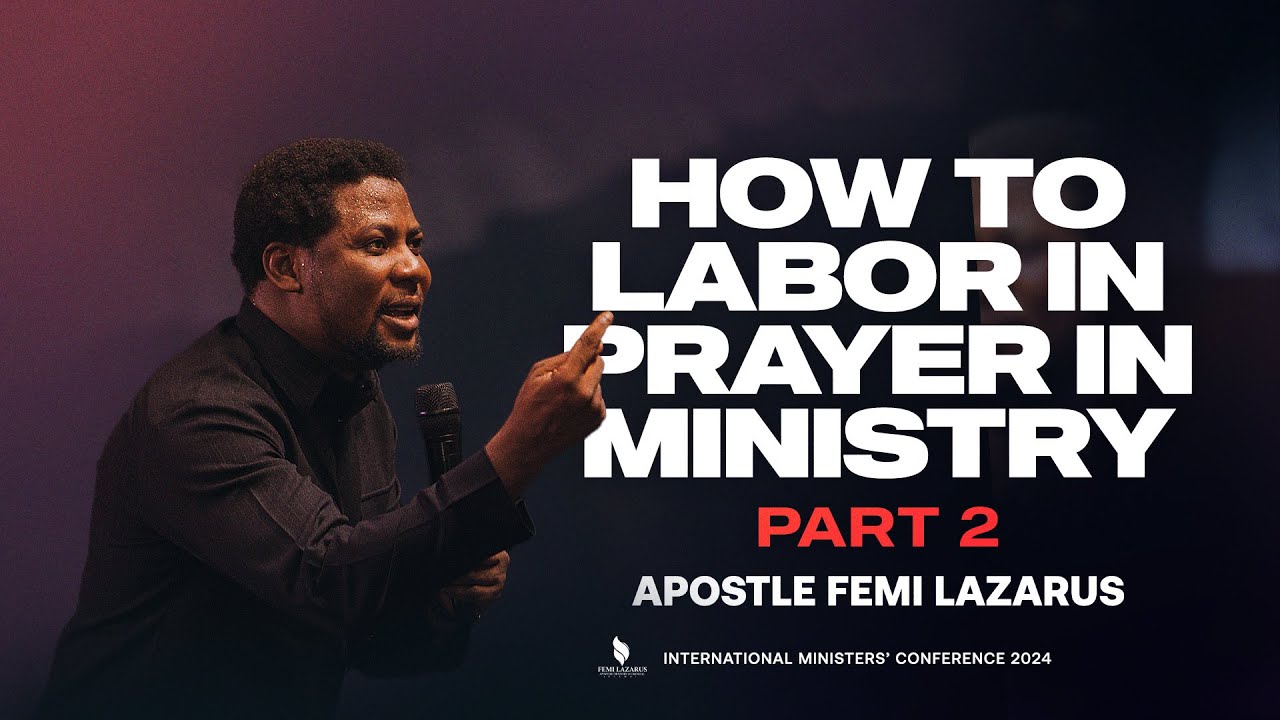 HOW TO LABOUR IN PRAYER IN MINISTRY 2 || APOSTLE FEMI LAZARUS - YouTube