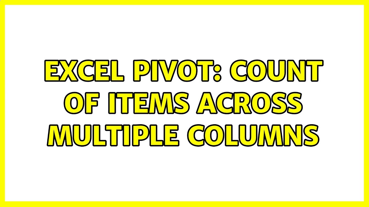 Excel Pivot Count Of Items Across Multiple Columns 2 Solutions excel-pivot-count-of-items-across-multiple-columns-2-solutions