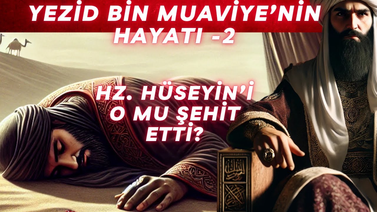 Yezid’in Hayatı Bölüm 2 - Hz. Hüseyin’i kim şehit etti? (2. Emevi ...