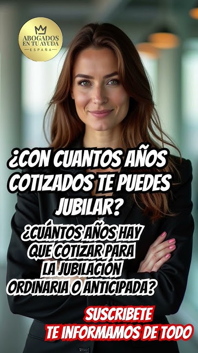 ¿Con cuántos años cotizados te puedes jubilar? ¿Cuántos años hay que cotizar para la jubilación ...