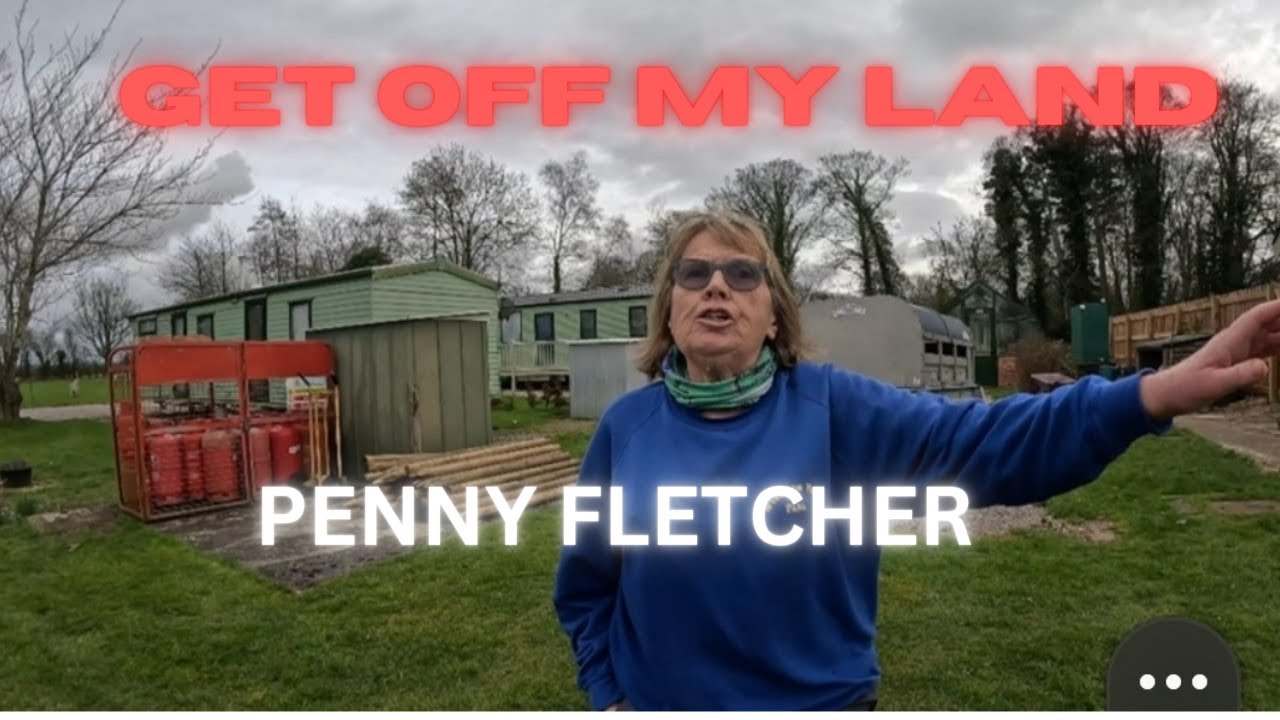 "GET OFF MY LAND" PENNY FLETCHER WYRESIDE CARAVAN PARK OWNER. WHO HAS ...