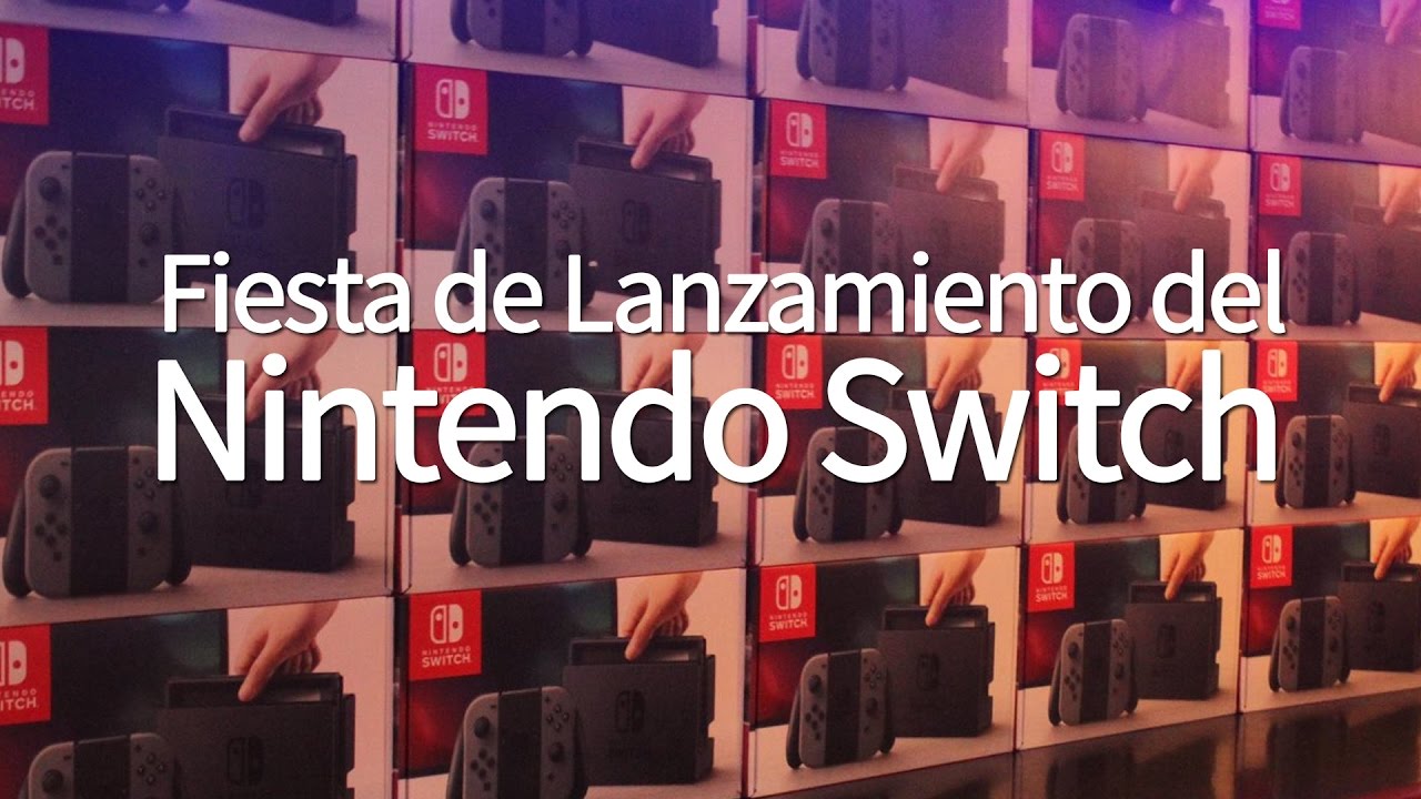 Fiesta de Lanzamiento del Nintendo Switch - YouTube