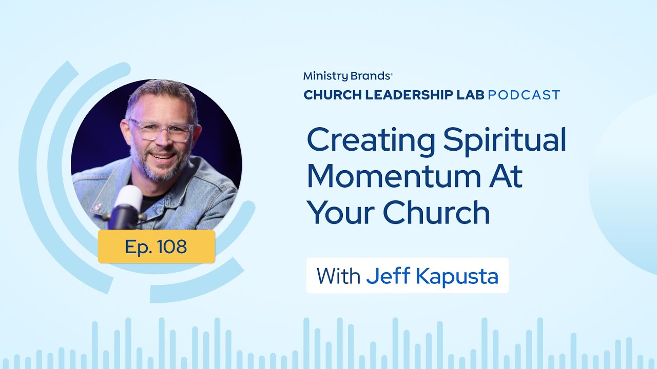 Ep. 108 | Jeff Kapusta: Creating Spiritual Momentum At Your Church ...