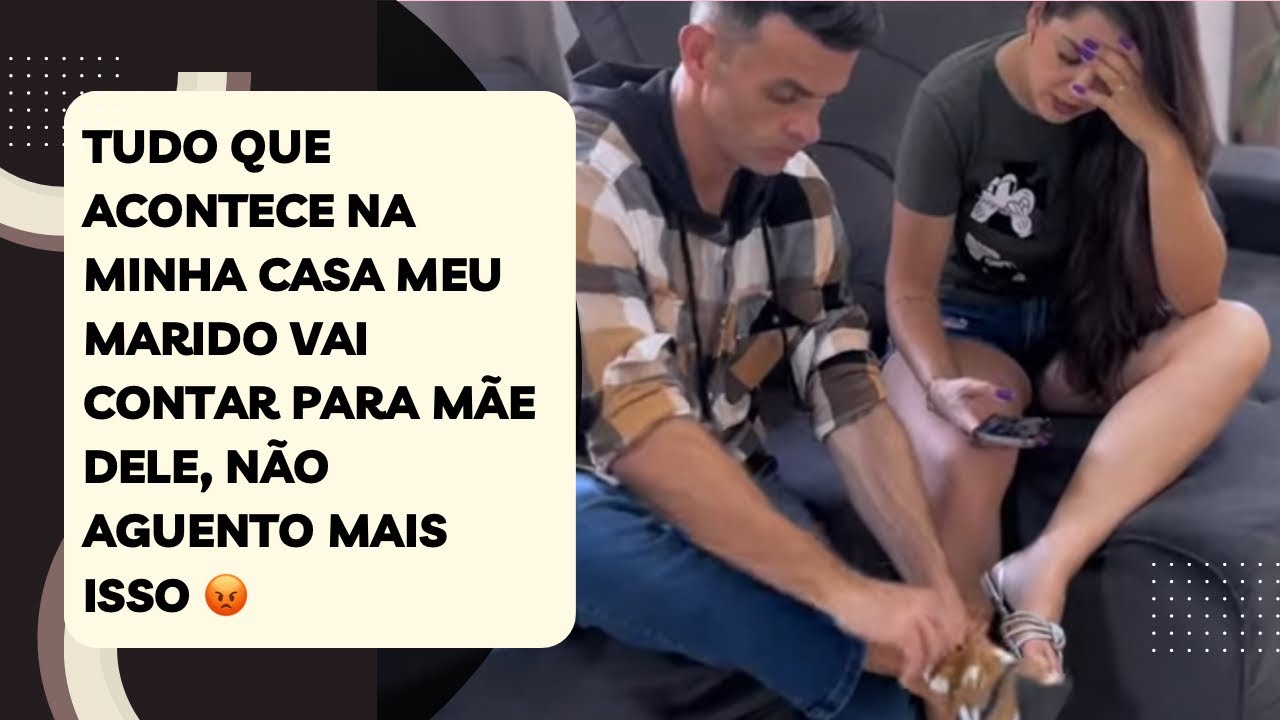 Tudo Que Acontece Na Minha Casa Meu Marido Vai Contar Para Mãe Dele