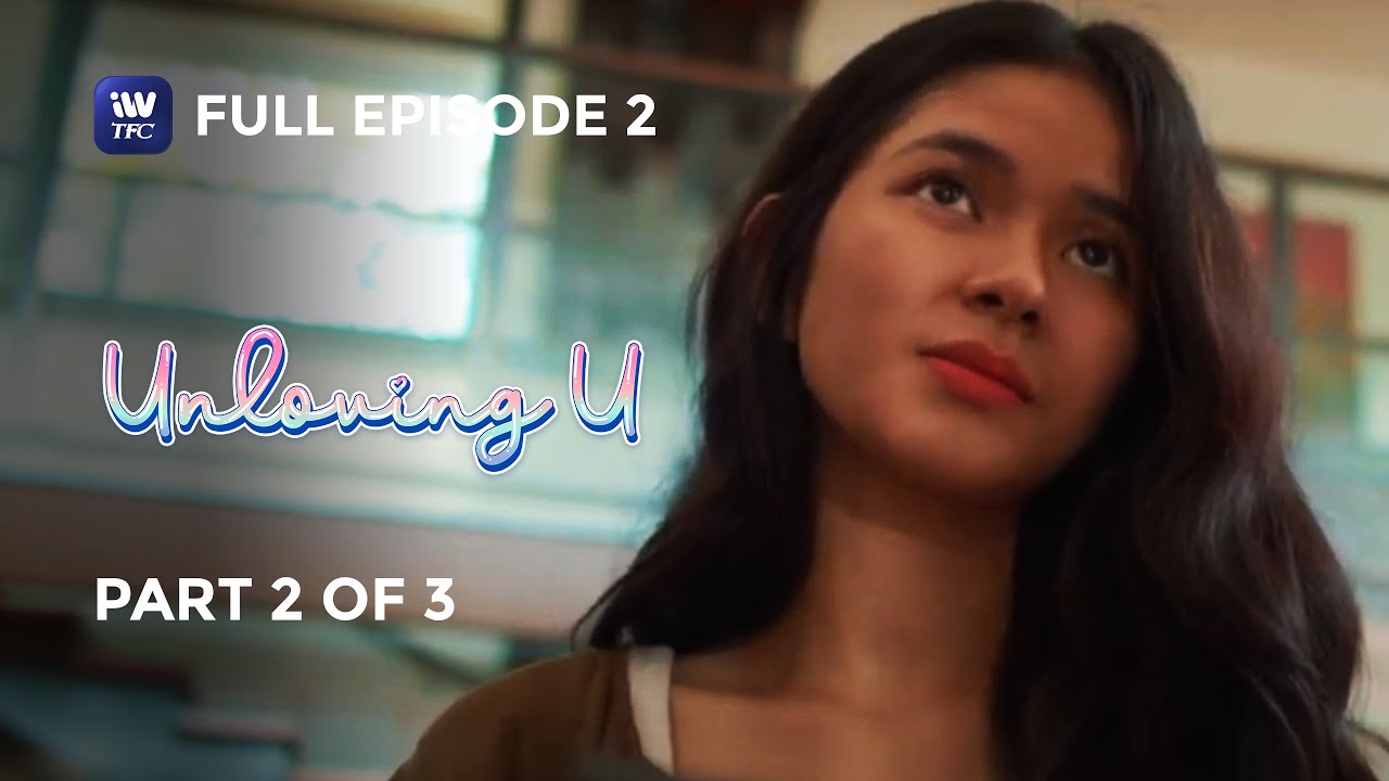 Unloving U | Episode 2 | Part 2 of 3 | IWantTFC Originals Playback ...